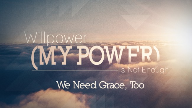 4/25/15 "Willpower (My Power) Is Not Enough - We Need Grace Too ...
